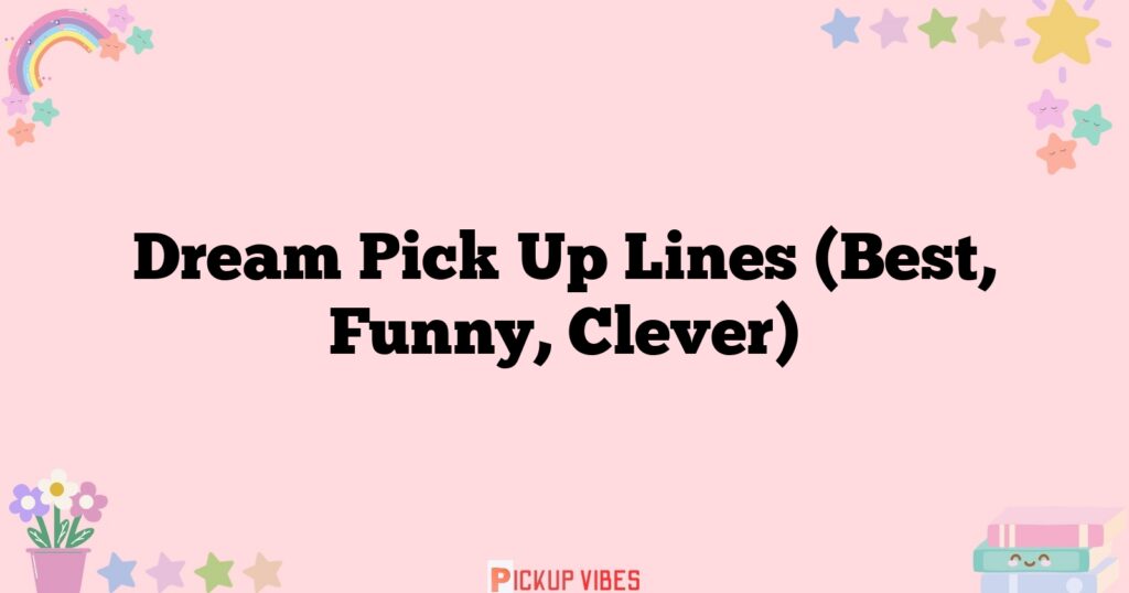 164+ Dream Pick Up Lines (Best, Funny, Clever) - PickupVibes