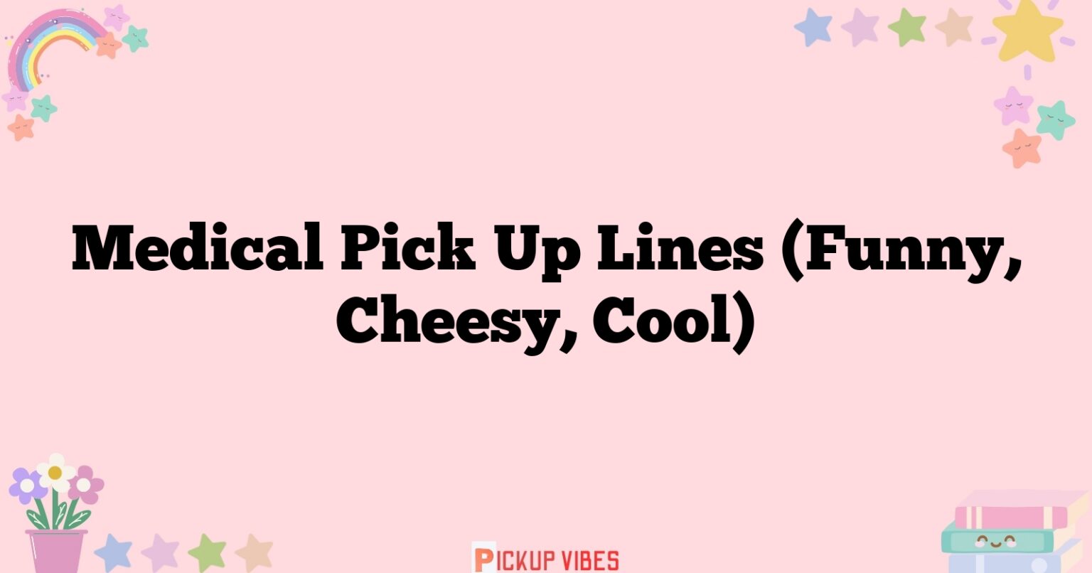 Awesome 270+ Medical Pick Up Lines (Funny, Dirty, Cool) - PickupVibes
