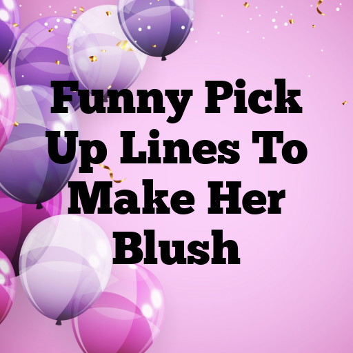100 Pick Up Lines To Make Her Blush Best Good Funny PickupVibes 100 Pick Up Lines To Make Her Blush Best Good Funny PickupVibes